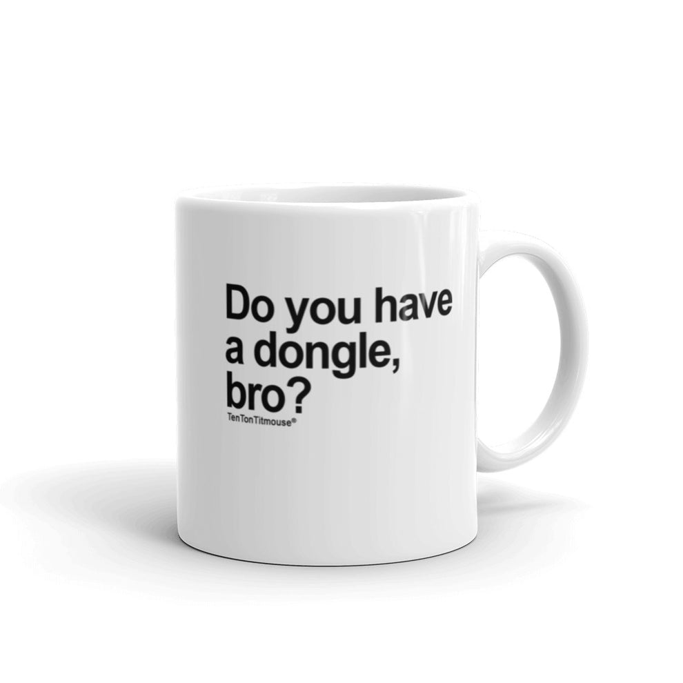 Do you have a dongle, bro? Mug – Ten Ton Titmouse